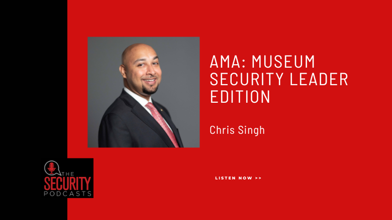 AMA: Museum Security Leader Edition — Chris Singh | Security Magazine