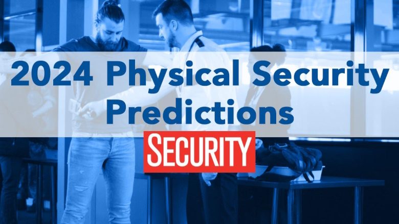 Top physical security predictions for 2024 | Security Magazine