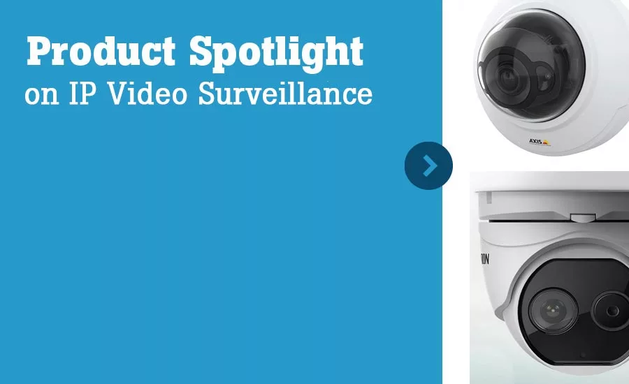 Product Spotlight: IP Video Surveillance | 2019-07-12 | Security Magazine